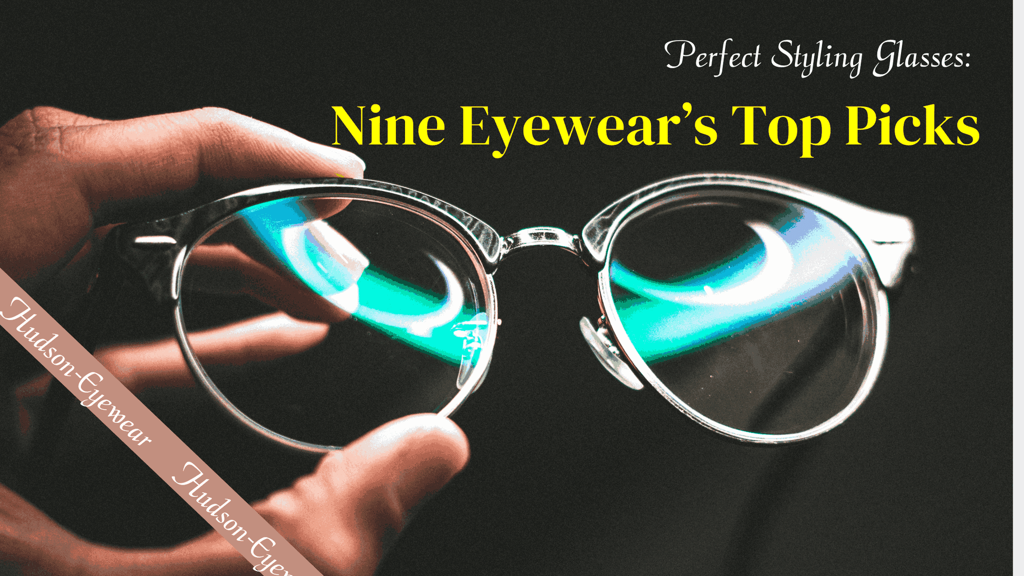 Perfect Styling Glasses: Nine Eyewear’s Top Picks